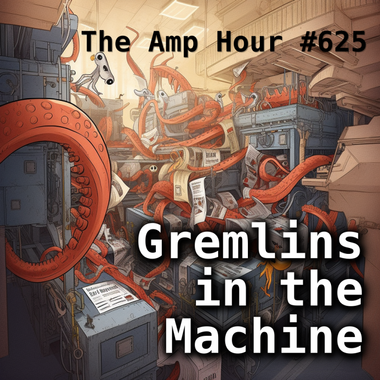 #625 – Gremlins in the machine | The Amp Hour Electronics Podcast