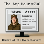 #700 – Beware of the Overachievers | The Amp Hour Electronics Podcast